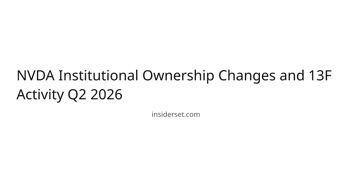 NVDA Institutional Ownership Changes and 13F Activity Q2 2026 | InsiderSet