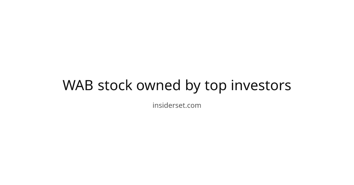 WAB Institutional Ownership & Top Shareholders | InsiderSet